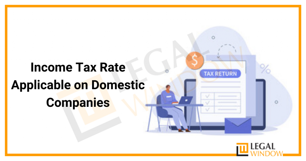 Income Tax Rate Applicable on Domestic Companies » Legal Window